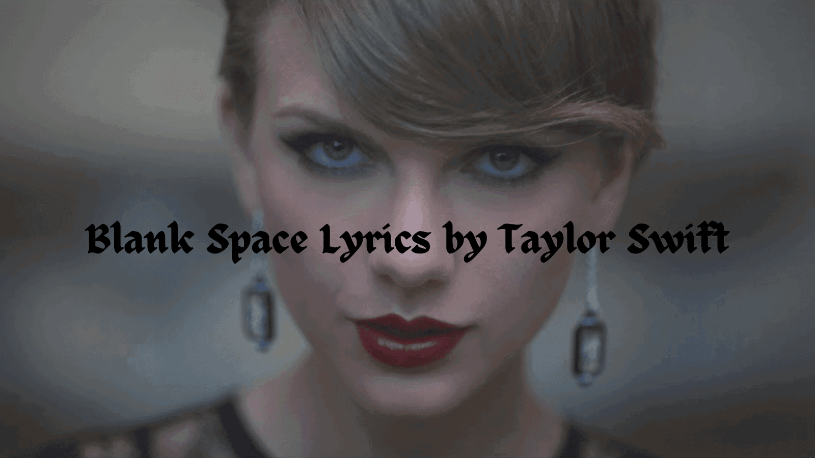 A Closer Look At Taylor Swift's Blank Space Lyrics - GigWise